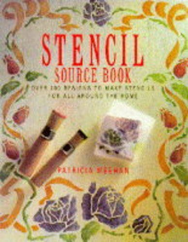 Stencil Source Book: Over 200 Designs to Make Stencils for All Around ...