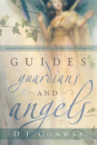 Guides, Guardians and Angels: Enhance Relationships with Your Spiritual ...