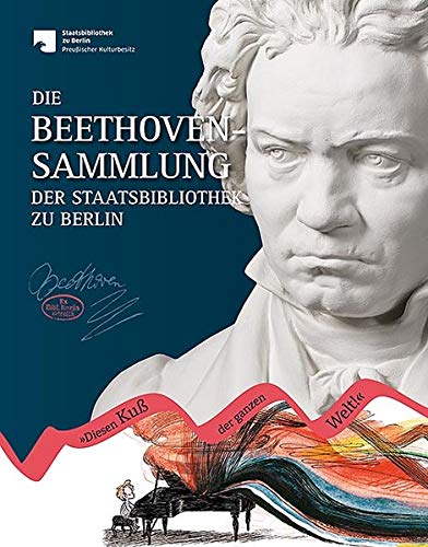 Die Beethoven-Sammlung der Staatsbibliothek zu Berlin: Diesen Kuß der ...