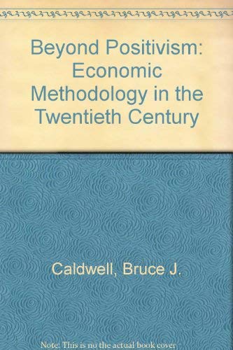 Beyond Positivism: Economic Methodology in the 20th Century ...