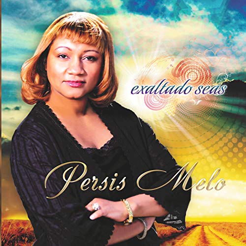 Exaltado Seas by Persis Melo on Amazon Music - Amazon.co.uk