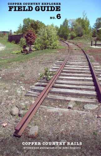 Copper Country Explorer Field Guide No.6: Copper Country Rails (Copper ...
