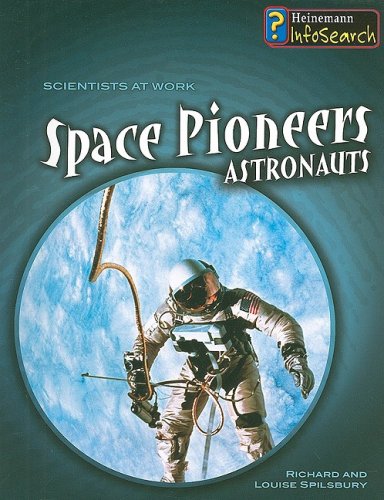 Space Pioneers: Astronauts (Scientists at Work) : Spilsbury, Louise ...