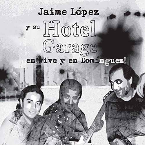 Play Hotel Garage: En Vivo y en Domínguez! by Jaime López on Amazon Music