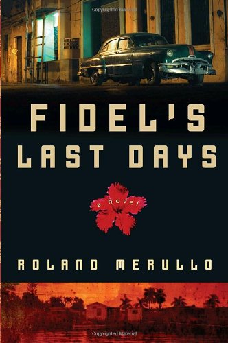 Fidel's Last Days: A Novel: Amazon.co.uk: Merullo, Roland ...