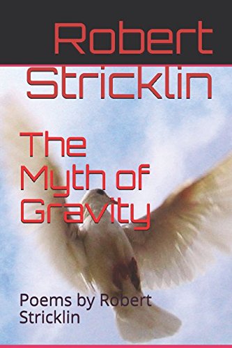 The Myth of Gravity: Poems by Robert Stricklin: Stricklin, Robert ...