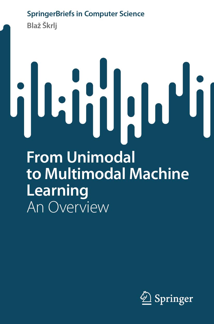 Amazon.com: From Unimodal to Multimodal Machine Learning: An Overview (SpringerBriefs in ...
