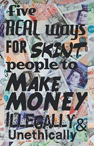 Five Real ways for Skint People to Make Money - Illegally and ...