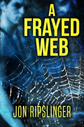 A Frayed Web: Ripslinger, Jon: 9781940215730: Amazon.com: Books