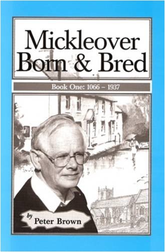 Mickleover Born and Bred: 1066-1937 Bk. 1: Peter Brown: 9780954763718 ...