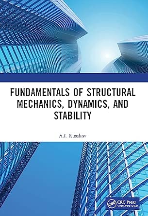 Fundamentals of Structural Mechanics, Dynamics, and Stability: Rusakov ...