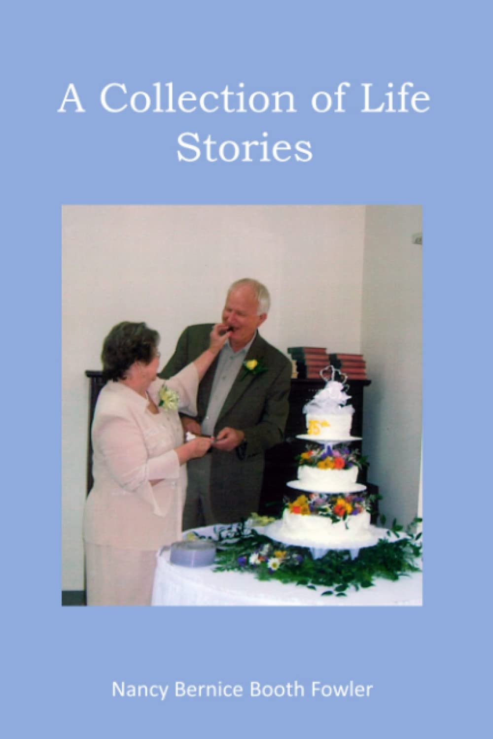 A Collection of Life Stories: Fowler, Nancy Bernice, Reece, Carol ...