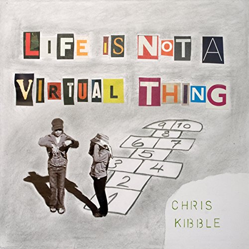 Amazon.com: Life Is Not a Virtual Thing : Chris Kibble: Digital Music
