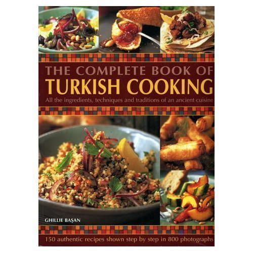 The Complete Book of Turkish Cooking: All the Ingredients, Techniques ...