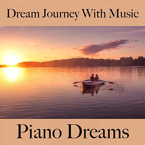 Play Dream Journey With Music: Piano Dreams - The Best Music For ...