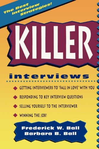 Killer Interviews, Revised Edition: Ball, Frederick W, Ball, Barbara B ...