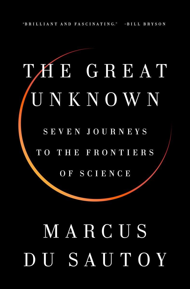 The Great Unknown: Seven Journeys to the Frontiers of Science: Du ...