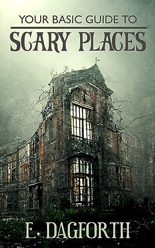 Amazon.com: Your Basic Guide to Scary Places (Your Basic Field Guides) eBook : Dagforth, E ...