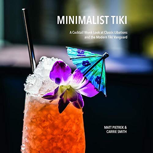 Minimalist Tiki: A Cocktail Wonk Look at Classic Libations and the ...