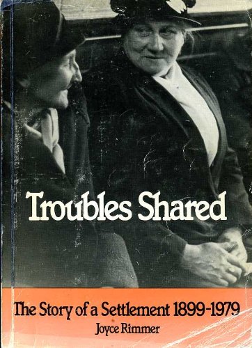 Troubles shared: The story of a settlement 1899-1979: Rimmer, Joyce ...