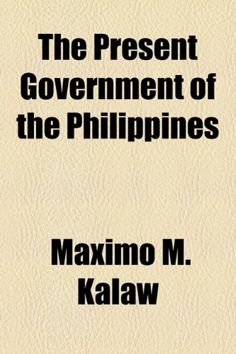 The Present Government of the Philippines: Amazon.co.uk: Kalaw, Maximo ...