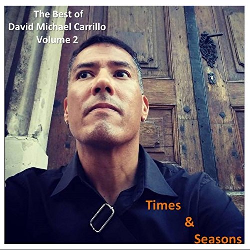 Amazon.com: The Best of David Michael Carrillo, Vol. 2 :Times & Seasons ...