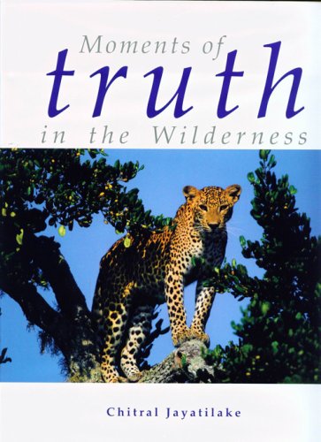 Moments of Truth in the Wilderness: Chitral Jayatilake: 9789556650235 ...