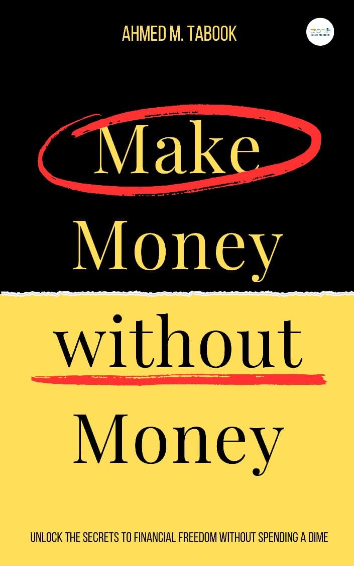 Make money without money eBook : Tabook, Ahmed M.: Amazon.in: Kindle Store