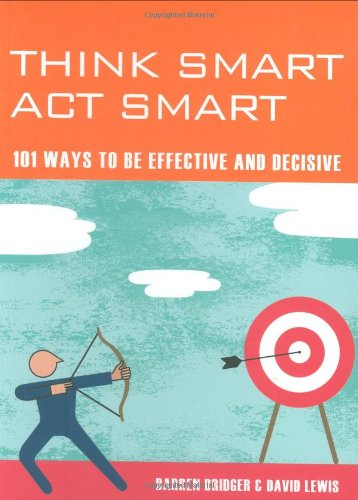 Think Smart, Act Smart: 101 Ways to be Effective and Decisive: v. 4 ...