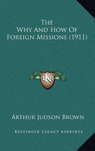 The Why And How Of Foreign Missions (1911): Brown, Arthur Judson ...