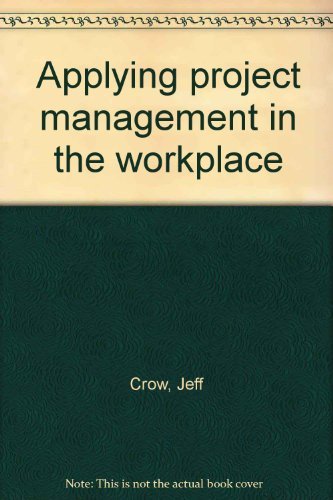 Applying Project Management in the Workplace: Jeff Crow: 9780966046939 ...
