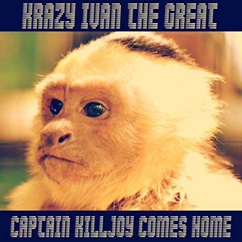 Amazon.com: Captain Killjoy Comes Home [Explicit] : Krazy Ivan the ...