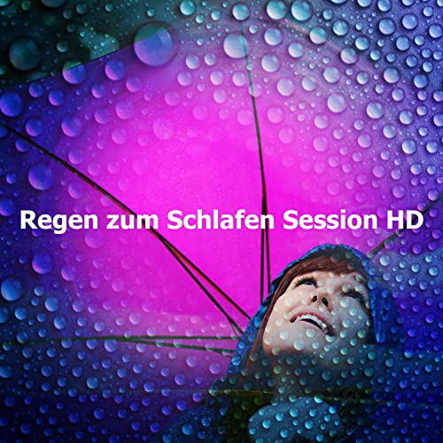 Play Regen zum Schlafen Session HD by Regen zum Schlafen on Amazon Music