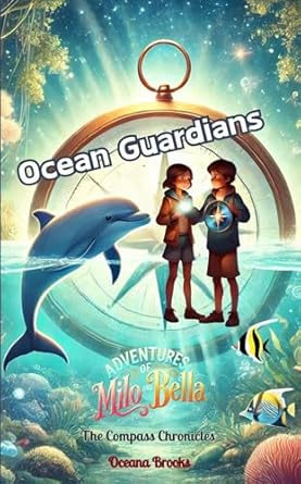 Ocean Guardians: The Compass Call (The Adventures of Milo and Bella: The Compass Chronicles Book ...