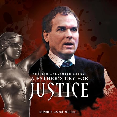 Amazon.com: A Fathers Cry for Justice: The Ken Arrasmith Story (Audible ...