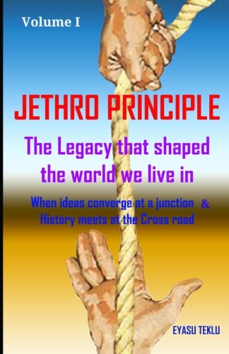 Jethro Principle Volume I: The Legacy that shaped the world we live in ...