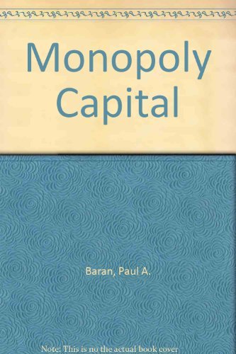 Monopoly Capital: Baran, Paul A.;Sweezy, Paul M.: Amazon.com: Books