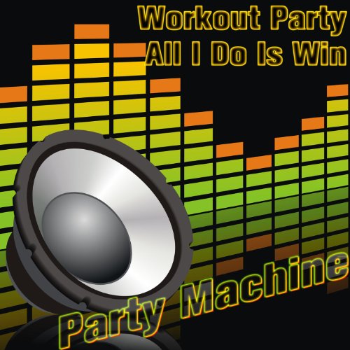 Amazon.co.jp: Workout Party: All I Do Is Win : Party Machine: Digital Music