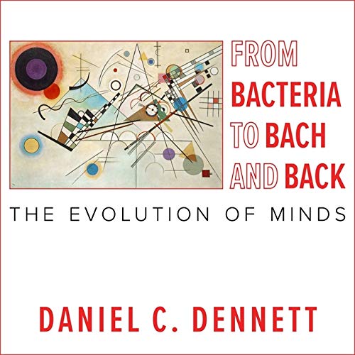 From Bacteria to Bach and Back: The Evolution of Minds: Daniel C ...