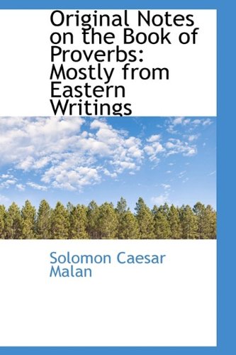 Original Notes on the Book of Proverbs: Mostly from Eastern Writings ...