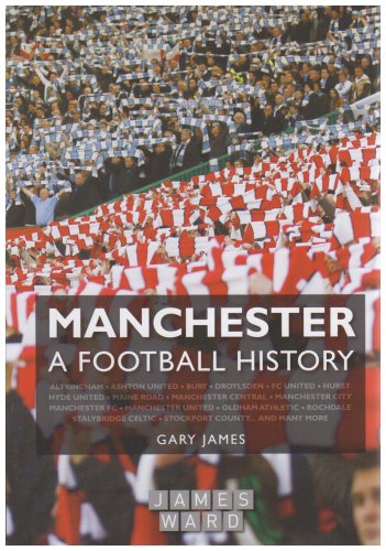 Manchester - A Football History: Amazon.co.uk: James, Gary ...