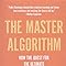 The Master Algorithm: How the Quest for the Ultimate Learning Machine ...