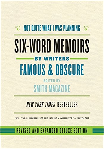 Not Quite What I Was Planning: Six-word Memoirs by Writers Famous and ...