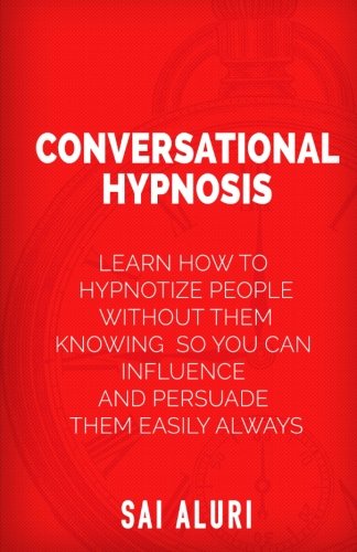 Conversational Hypnosis: Learn How To Hypnotize People without them ...