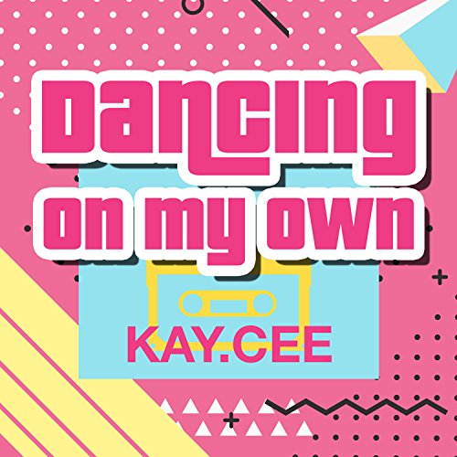 Dancing on My Own by KAY.CEE on Amazon Music - Amazon.com