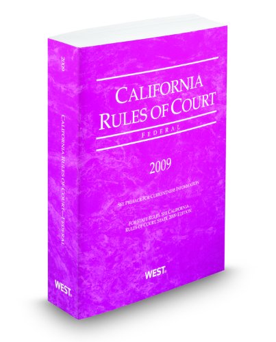 California Rules of Court, Federal, 2009 Revised ed.: West ...