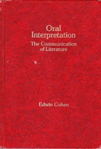 Oral interpretation: The communication of literature: Cohen, Edwin ...