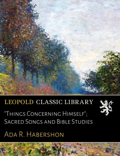 "Things Concerning Himself"; Sacred Songs and Bible Studies: Habershon ...
