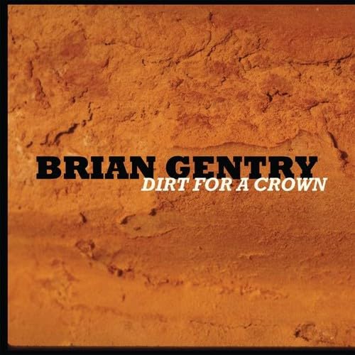 Brian Gentry, Brian Gentry - Dirt for a Crown - Amazon.com Music