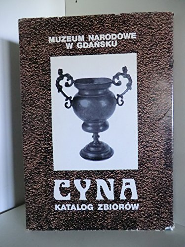 Muzeum Narodowe W. Gdansku. Cyna Katalog Zbiorow: Barbara Wlodarska ...